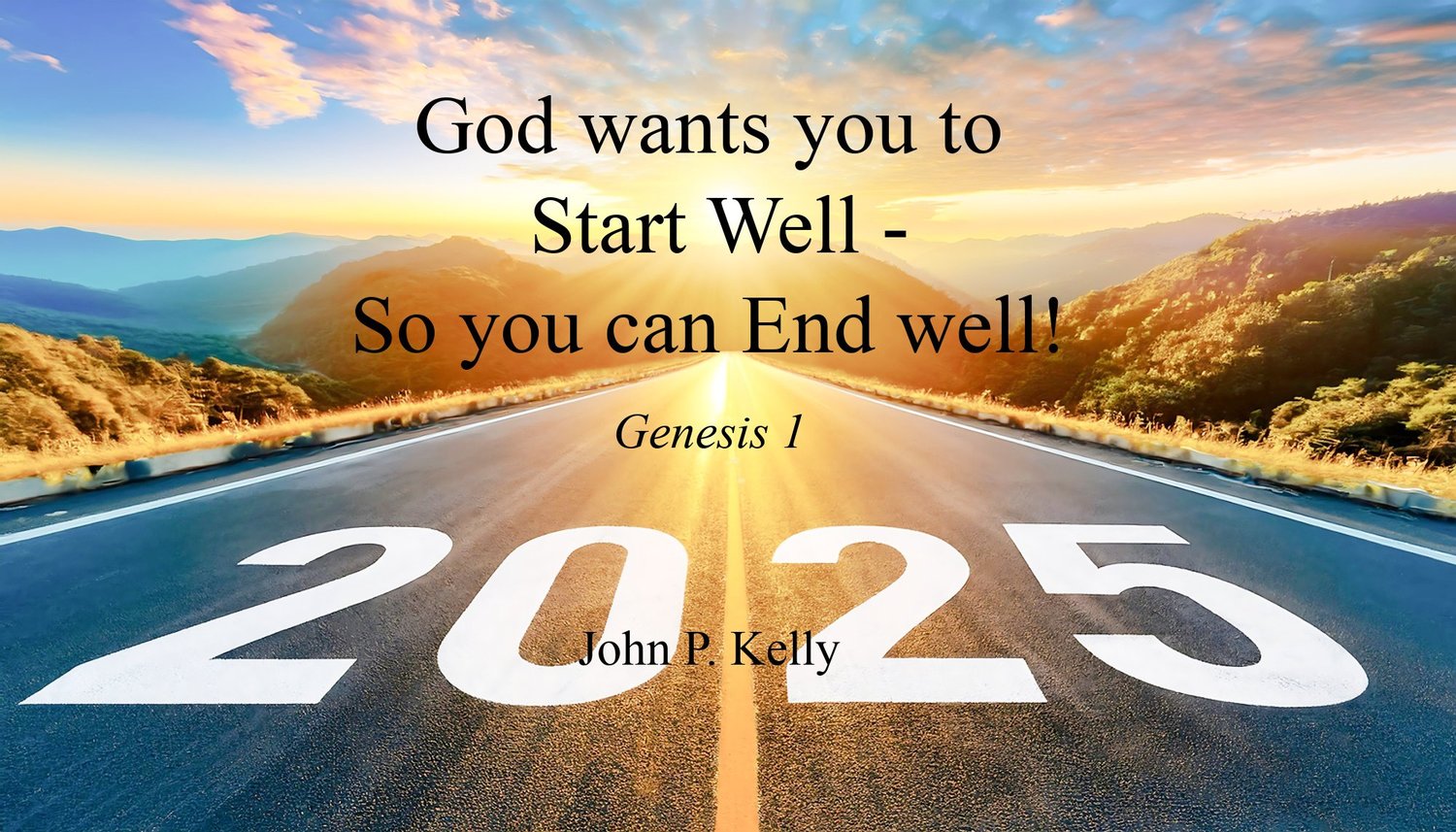 Start Well to End Well in 2025! — John P. Kelly Ministries