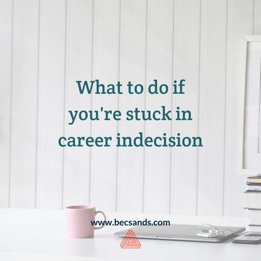 What to do if you're stuck in career indecision — Bec Sands