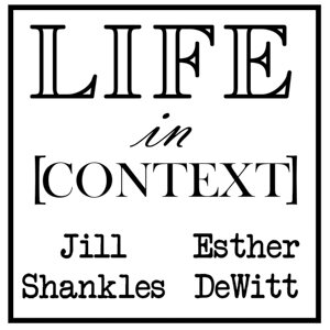 Life in Context Podcast — Jill Shankles