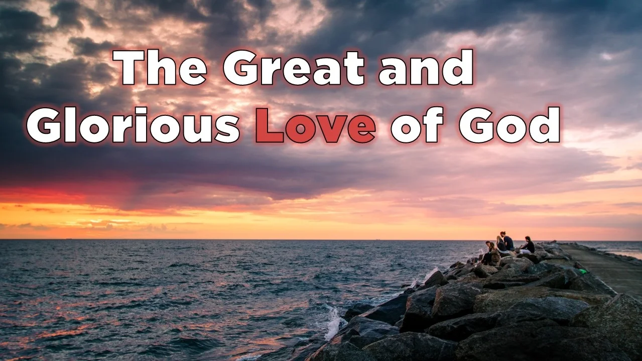 Great & Glorious Love of God — GraceLife Bible Church