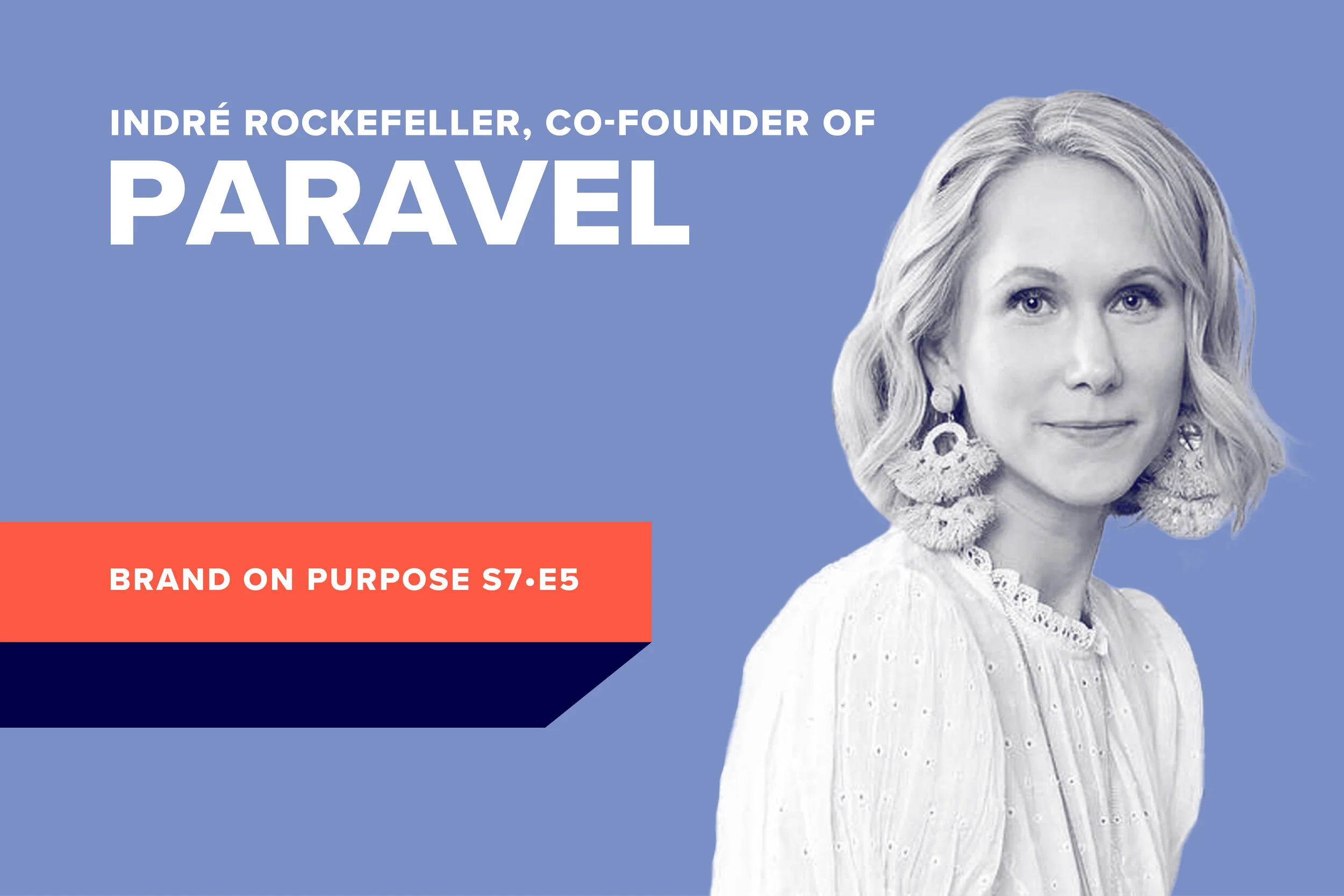 Brand on Purpose with Paravel's Indré Rockefeller — Aaron R. Kwittken
