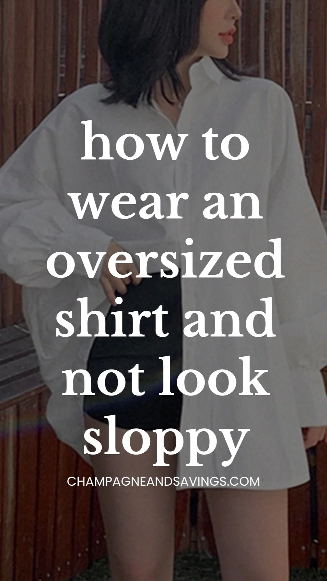 How to Style an Oversized Shirt & Not Look Sloppy — Champagne & Savings