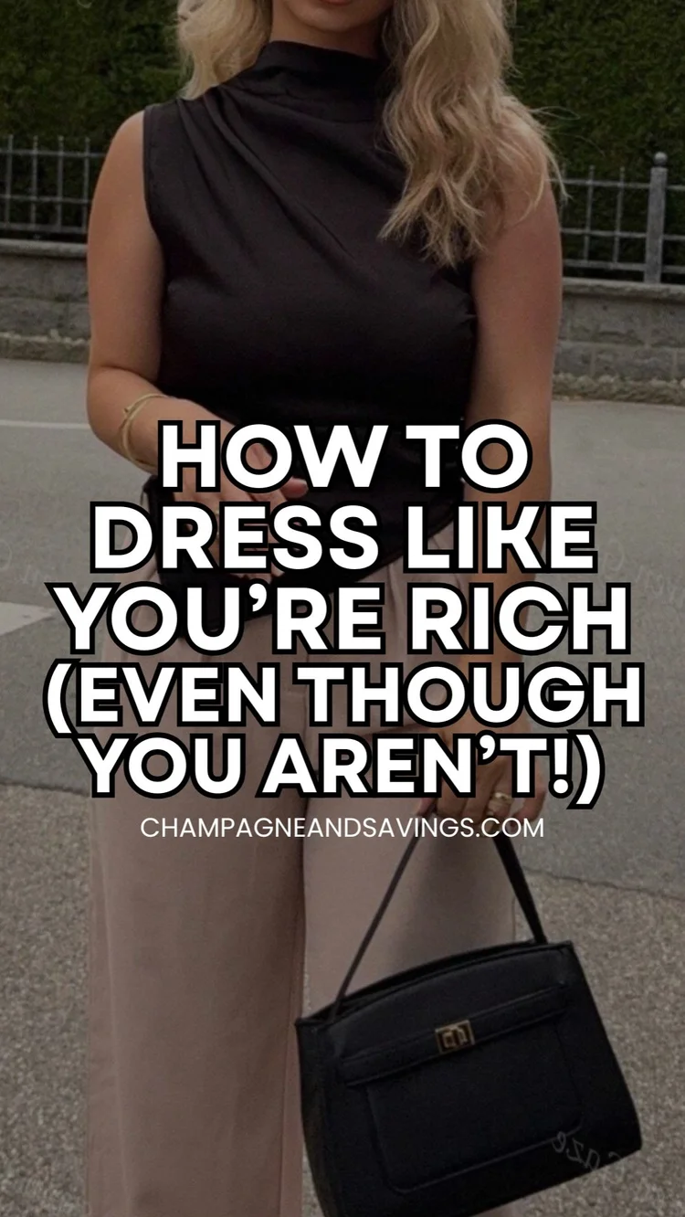 How to Dress Like You're Rich (Even if You're Broke!) — Champagne & Savings