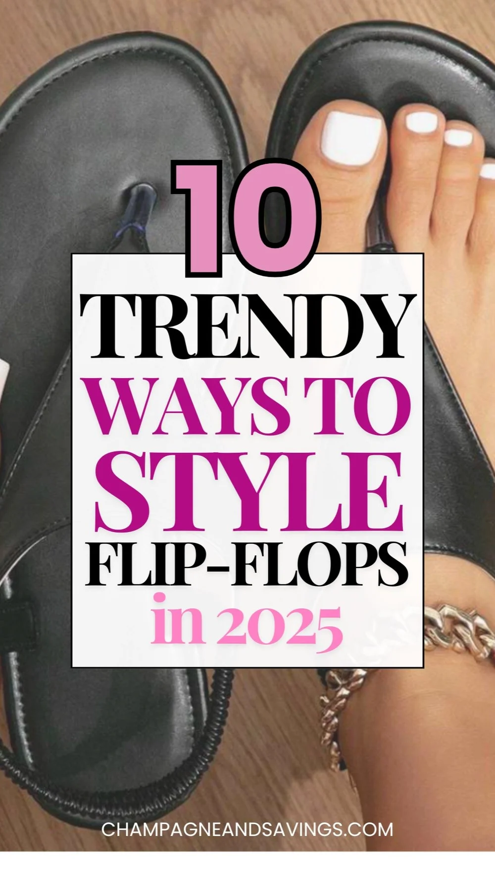 How to Style Flip Flops in 2025: 10 Trendy Outfits — Champagne & Savings