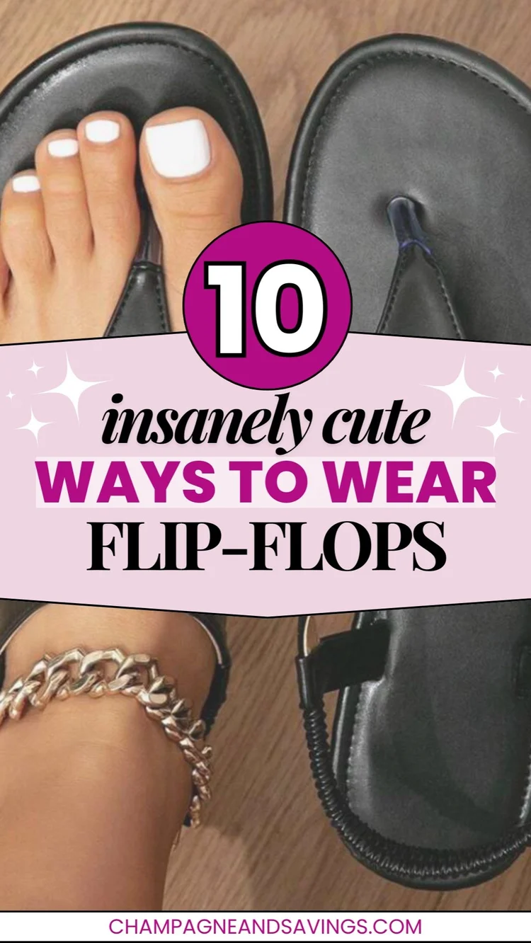 How to Style Flip Flops in 2025: 10 Trendy Outfits — Champagne & Savings