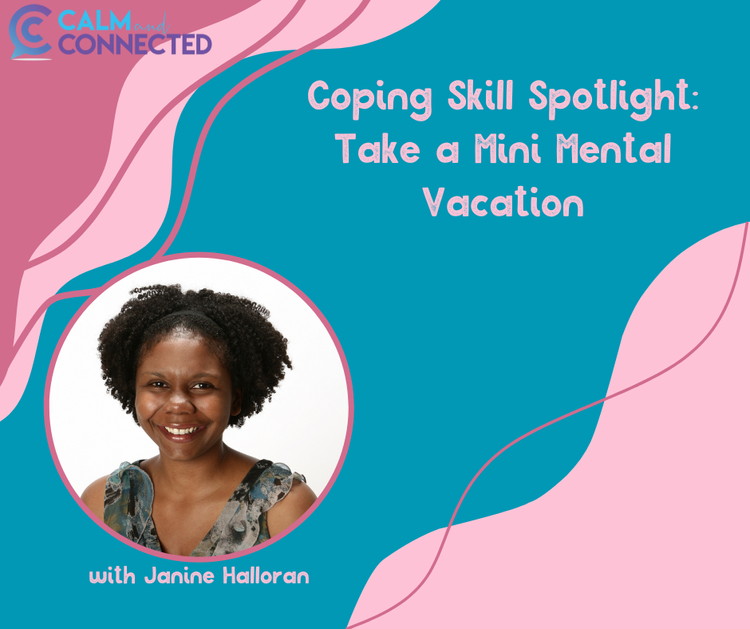 Coping Skills Spotlight: Take a Mini Mental Vacation — Janine Halloran