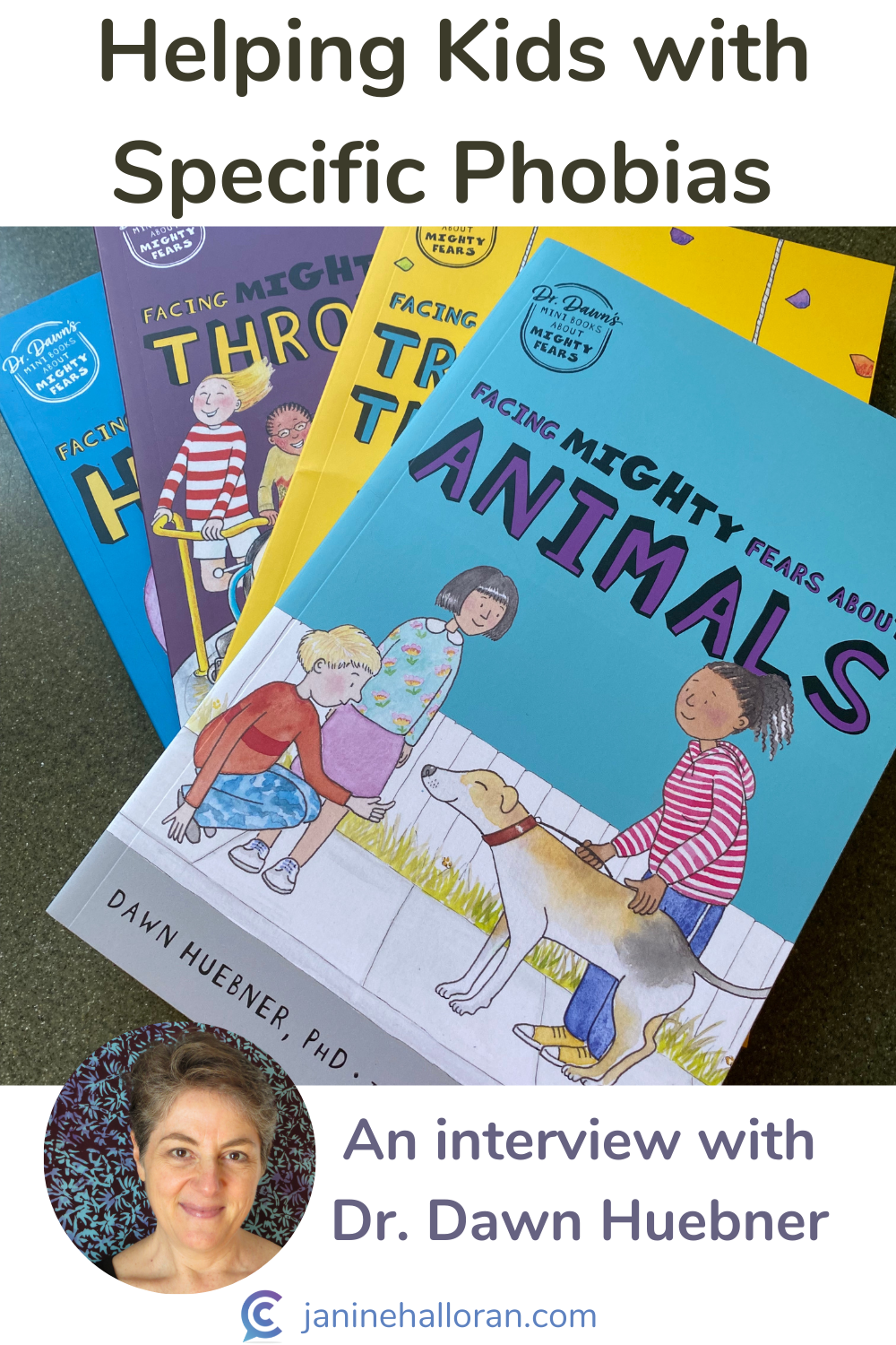 Helping Kids with Specific Phobias - An Interview with Dr. Dawn Huebner ...