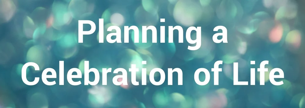 How to plan a Celebration of Life — LifeWeb 360