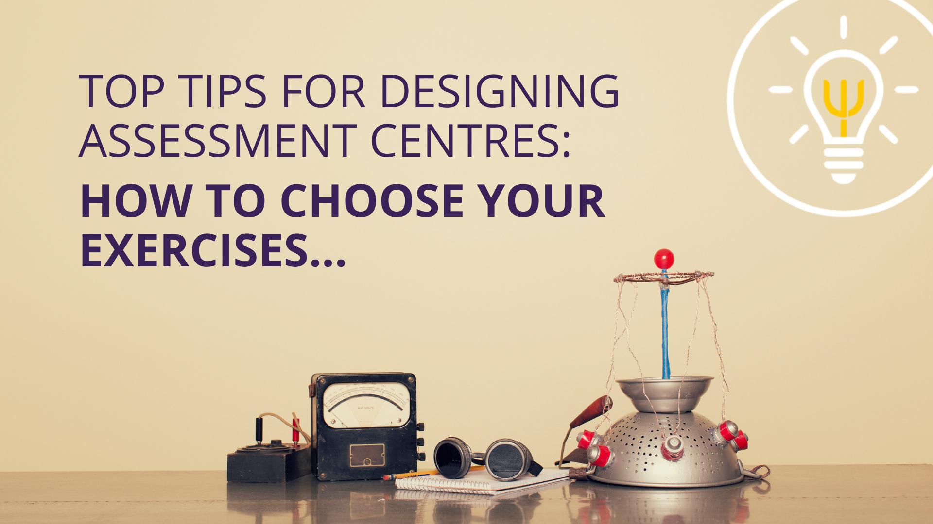 Top tips for designing assessment centres: How to choose your exercises ...