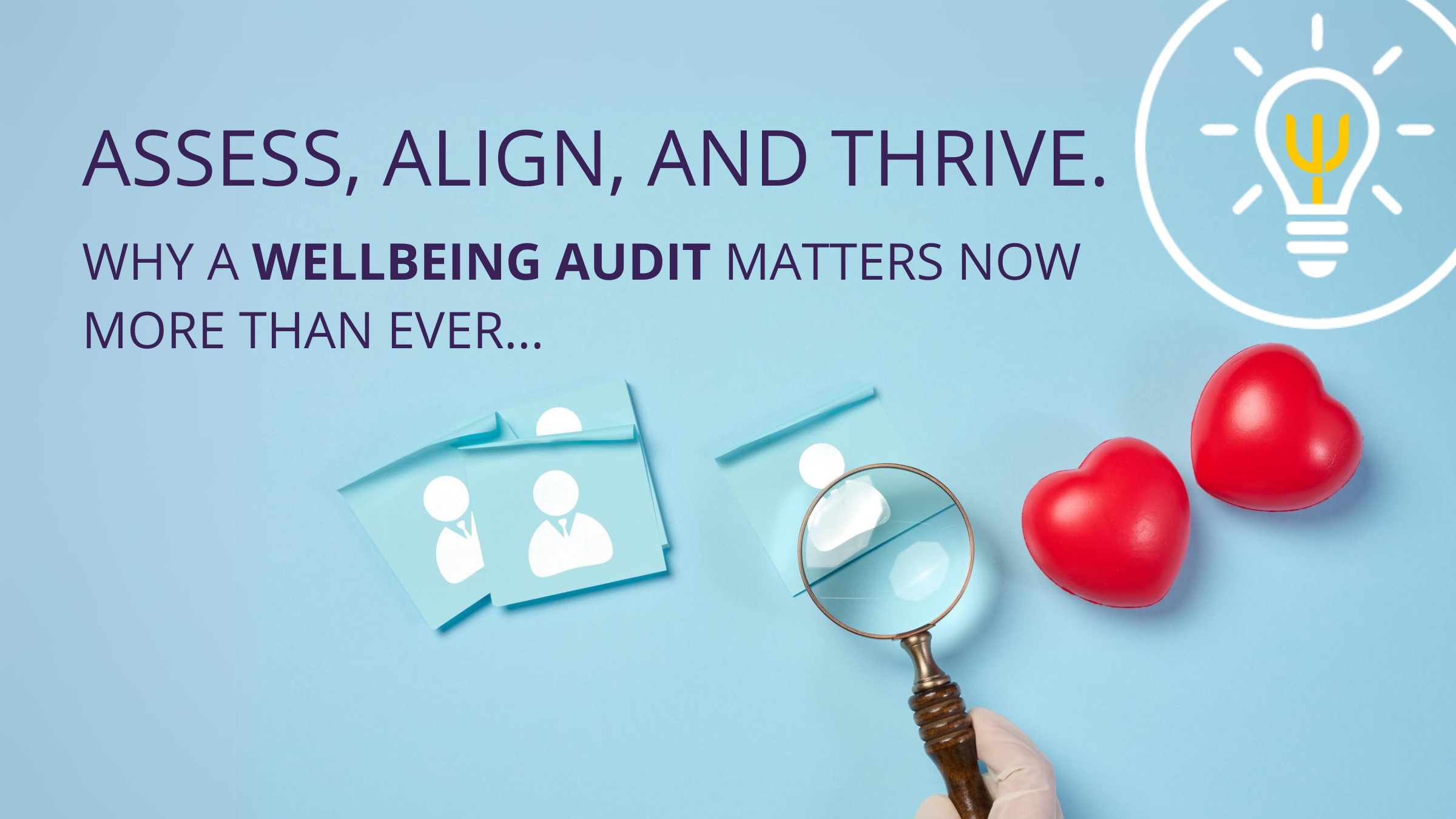 Asses, align and thrive. Why a wellbeing audit matters now more than ...