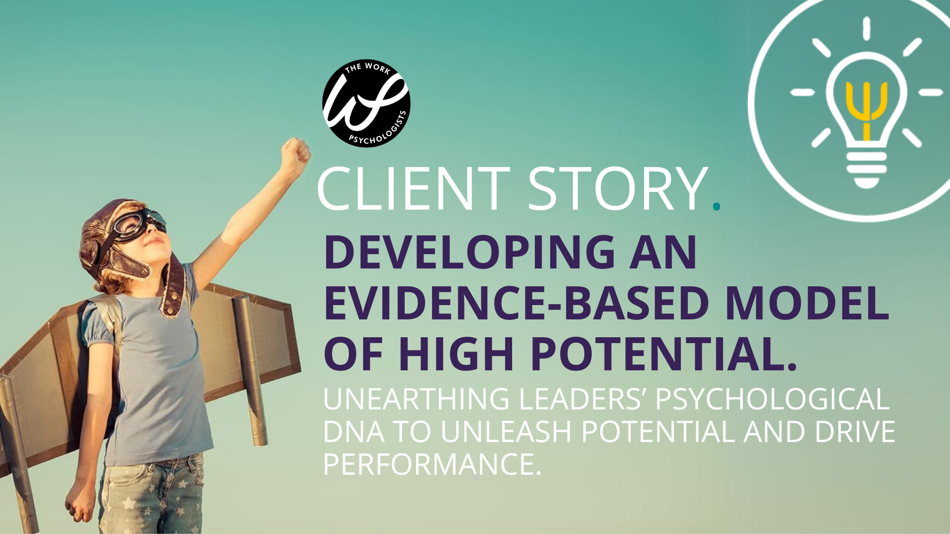 CLIENT STORY: Developing an evidence-based model of high potential ...