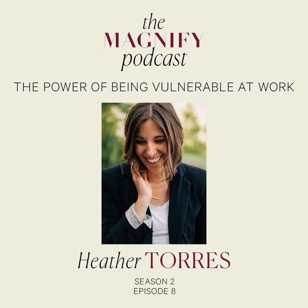 Heather Torres: The power of being vulnerable at work — Magnify