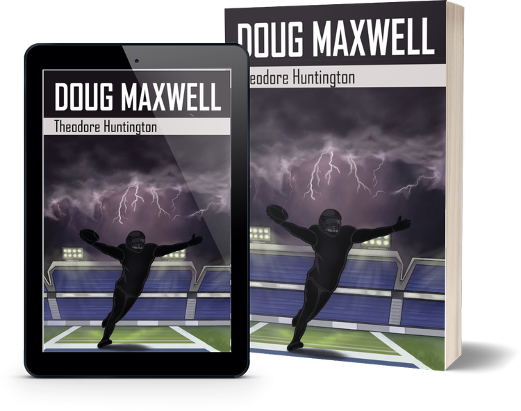 Doug Maxwell | Book by Theodore Huntington | Next Chapter