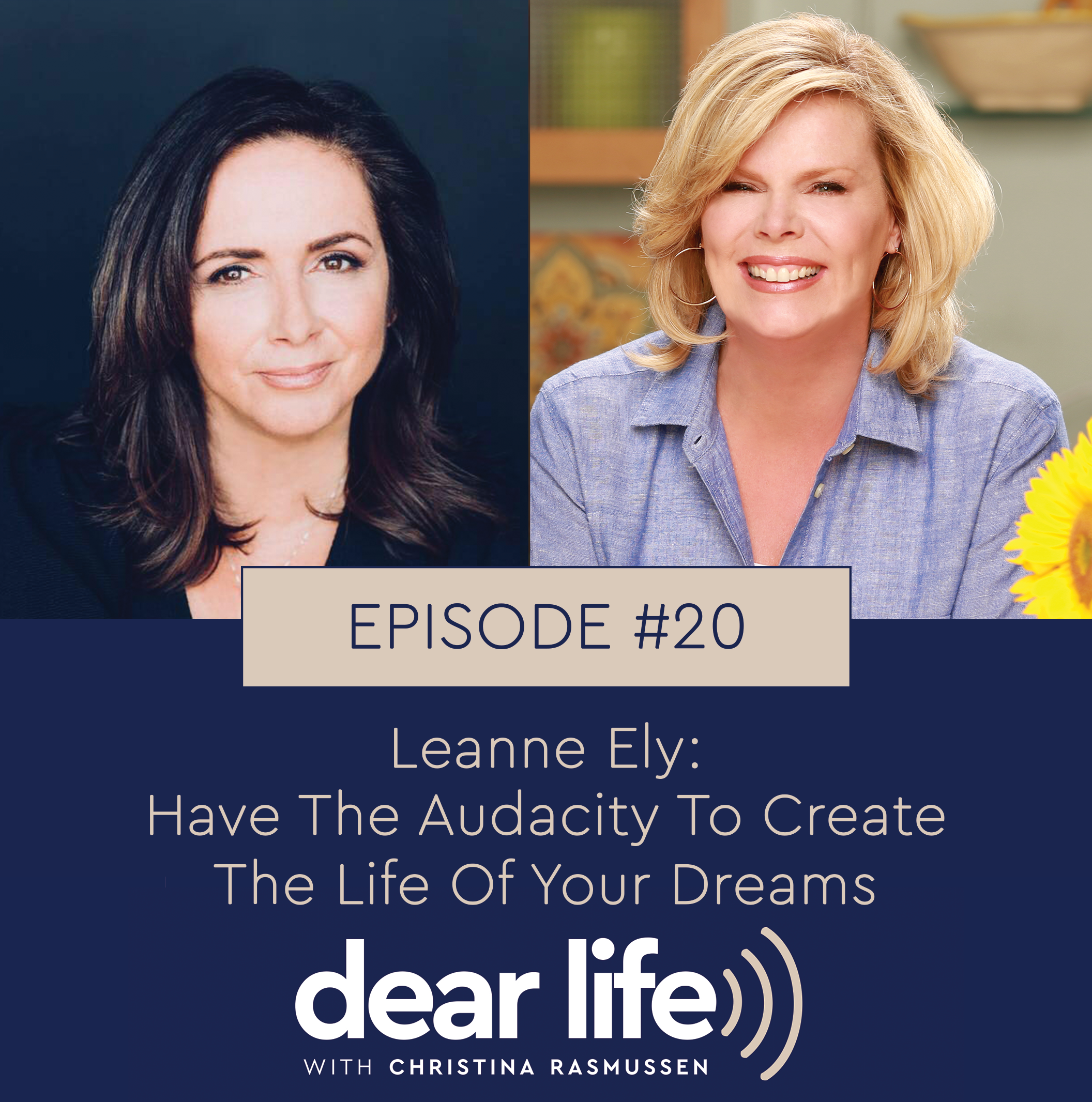 EP20: Leanne Ely: Have the Audacity to Create the Life of Your Dreams — Dear Life