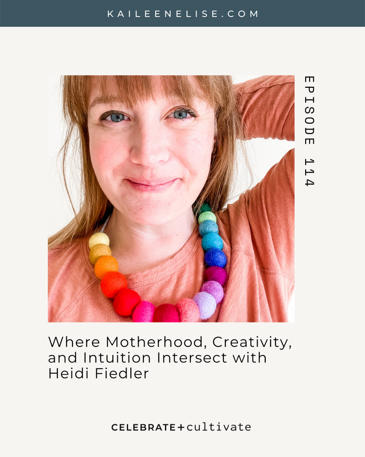 Where Motherhood, Creativity, and Intuition Intersect with Heidi Fiedler — Kaileen Elise Sues