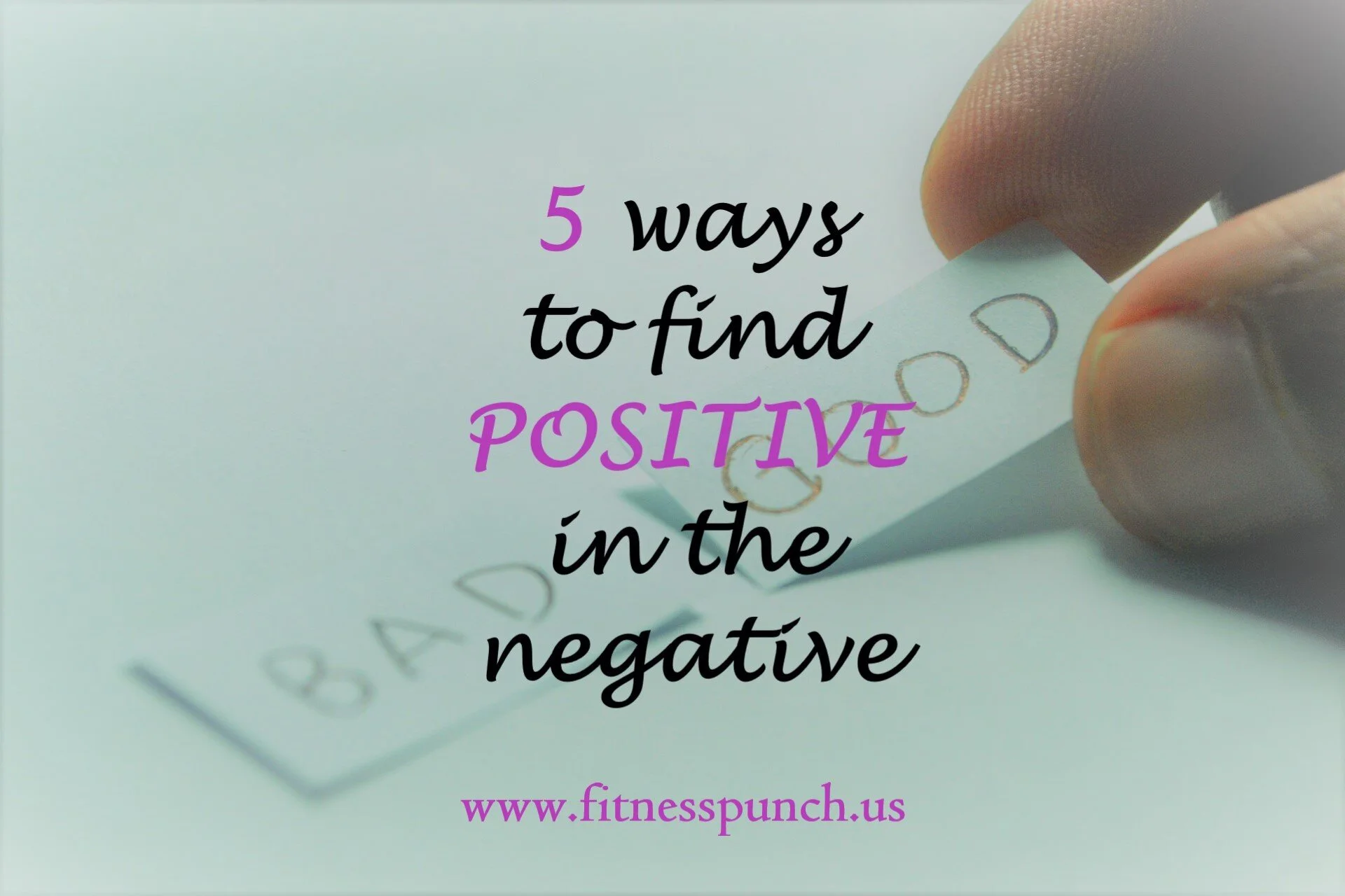 5 Ways to Find Positive in the Negative — FitnessPunch