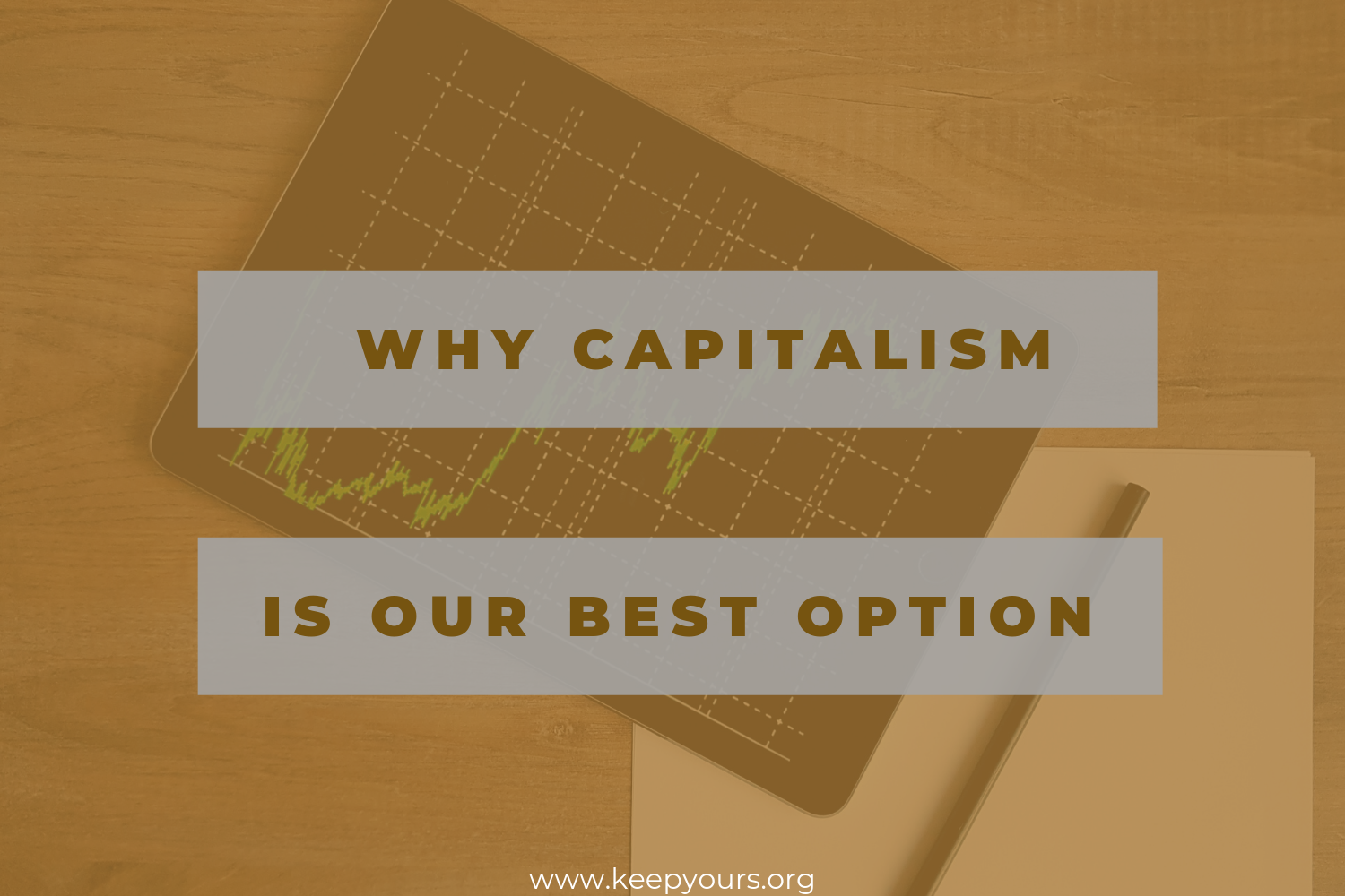 Why Capitalism is Our Best Option — Keep Yours