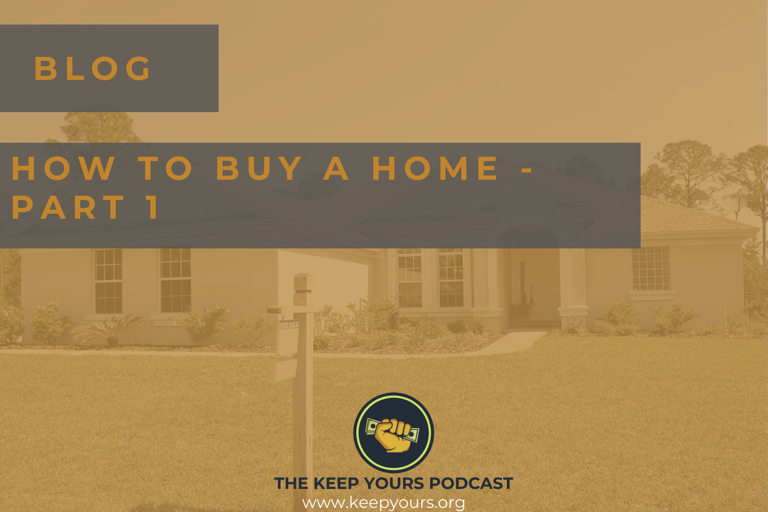 How to Buy A Home - Part 1 — Keep Yours