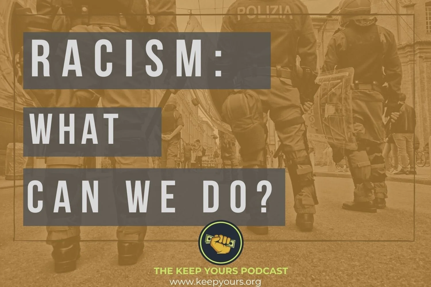 Racism: What Else Can We Do? — Keep Yours