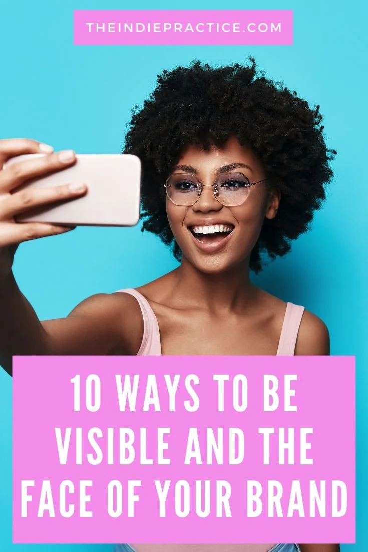 10 ways to be visible and the face of your brand — The Indie Practice