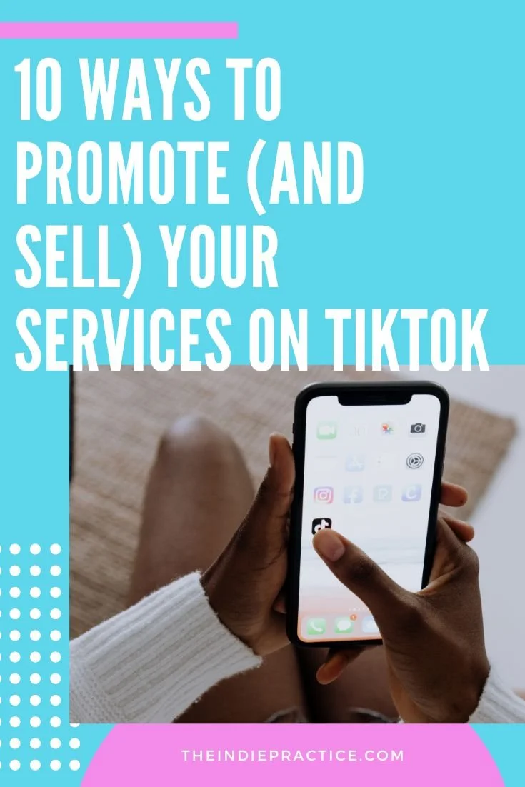 10 Ways To Promote (And Sell) Your Services on TikTok — The Indie Practice
