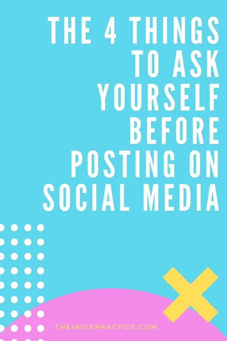 The 4 Things to Ask Yourself Before Posting on Social Media — The Indie ...