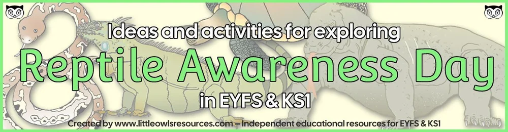 Reptile Awareness Day | EYFS & KS1 Activity Ideas — Little Owls ...