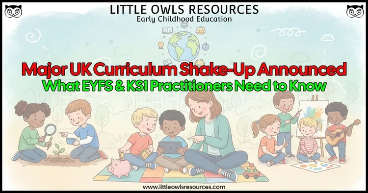 Major UK Curriculum Shake-Up Announced: What EYFS & KS1 Practitioners ...