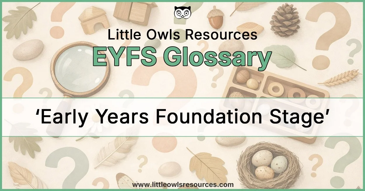 Early Years Foundation Stage | EYFS Glossary — Little Owls Resources ...