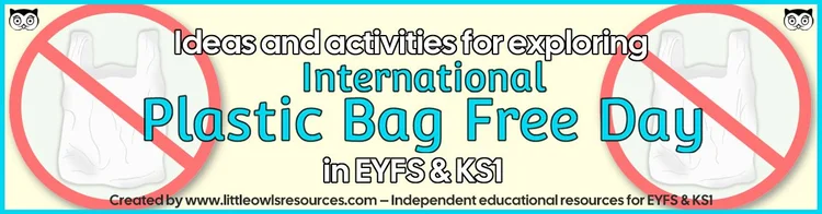 International Plastic Bag Free Day | EYFS & KS1 Activity Ideas — Little ...