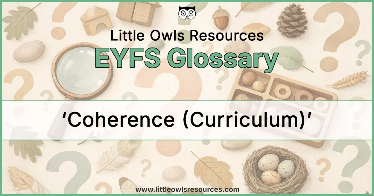 Coherence (Curriculum) in EYFS | Definition — Little Owls Resources ...