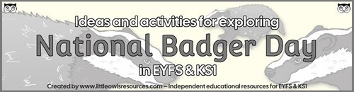 National Badger Day | EYFS & KS1 Activity Ideas — Little Owls Resources ...