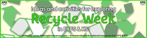 Recycle Week | EYFS & KS1 Activity Ideas — Little Owls Resources - Free ...