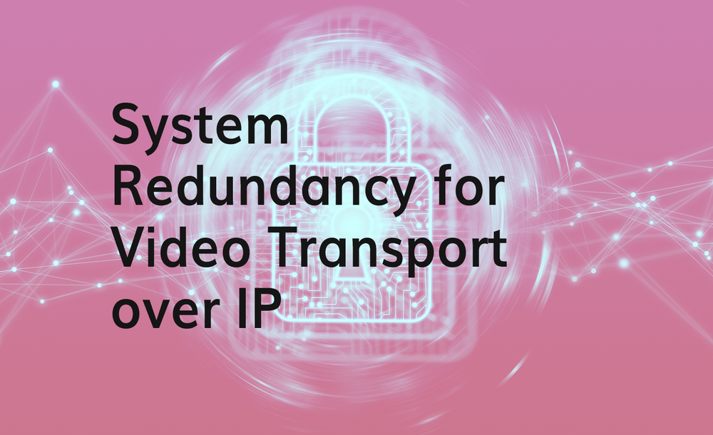 System Redundancy For Video Transport — RIST Forum