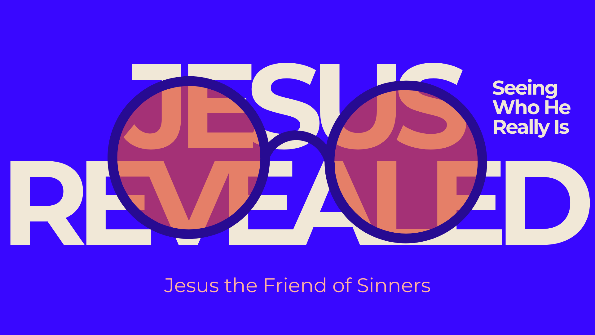 Jesus Revealed: Seeing Who He Really Is | Jesus The Friend Of Sinners ...