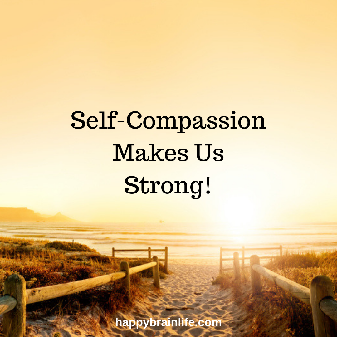 Self-Compassion Makes Us Strong! — Happy Brain Life