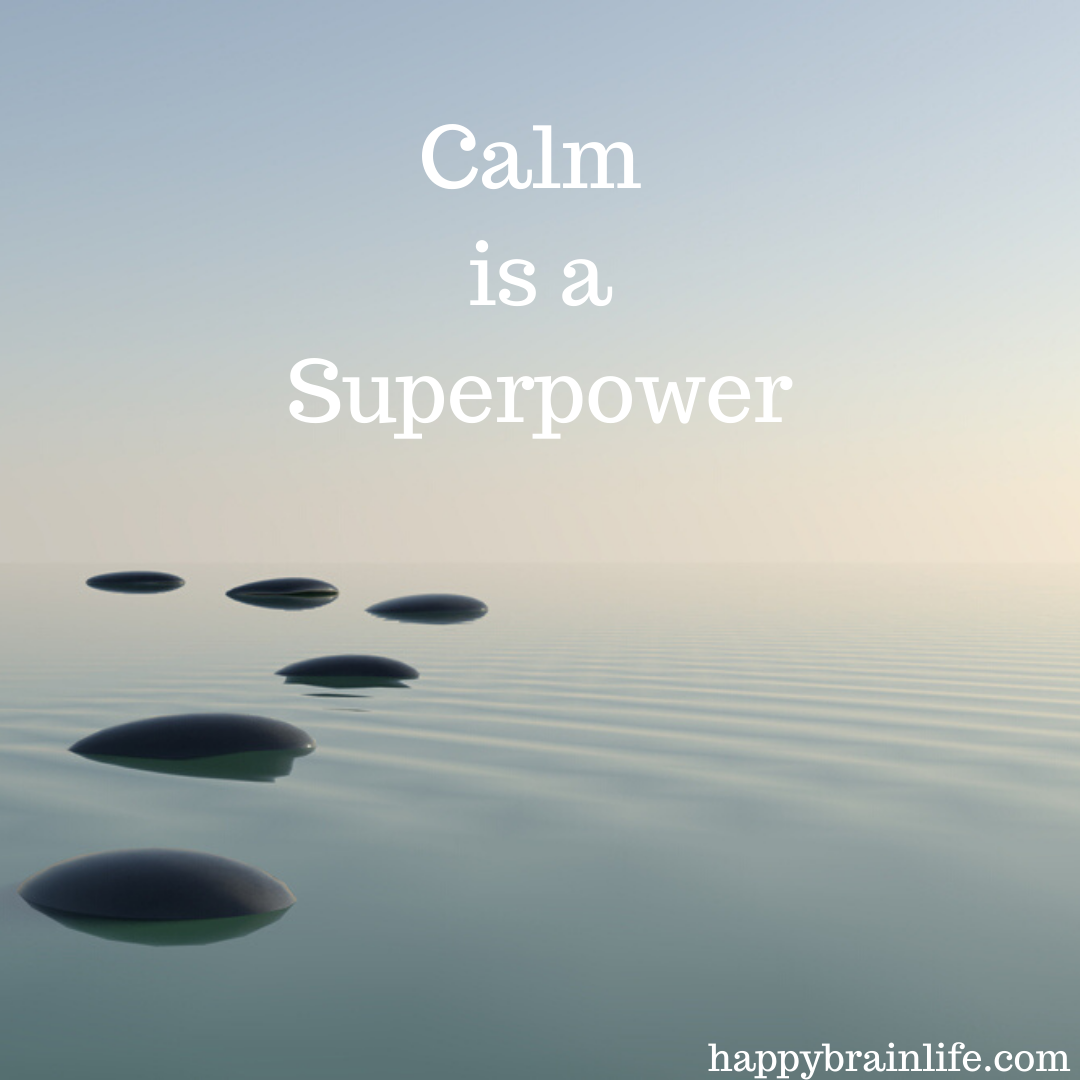 Calm is a Superpower — Happy Brain Life