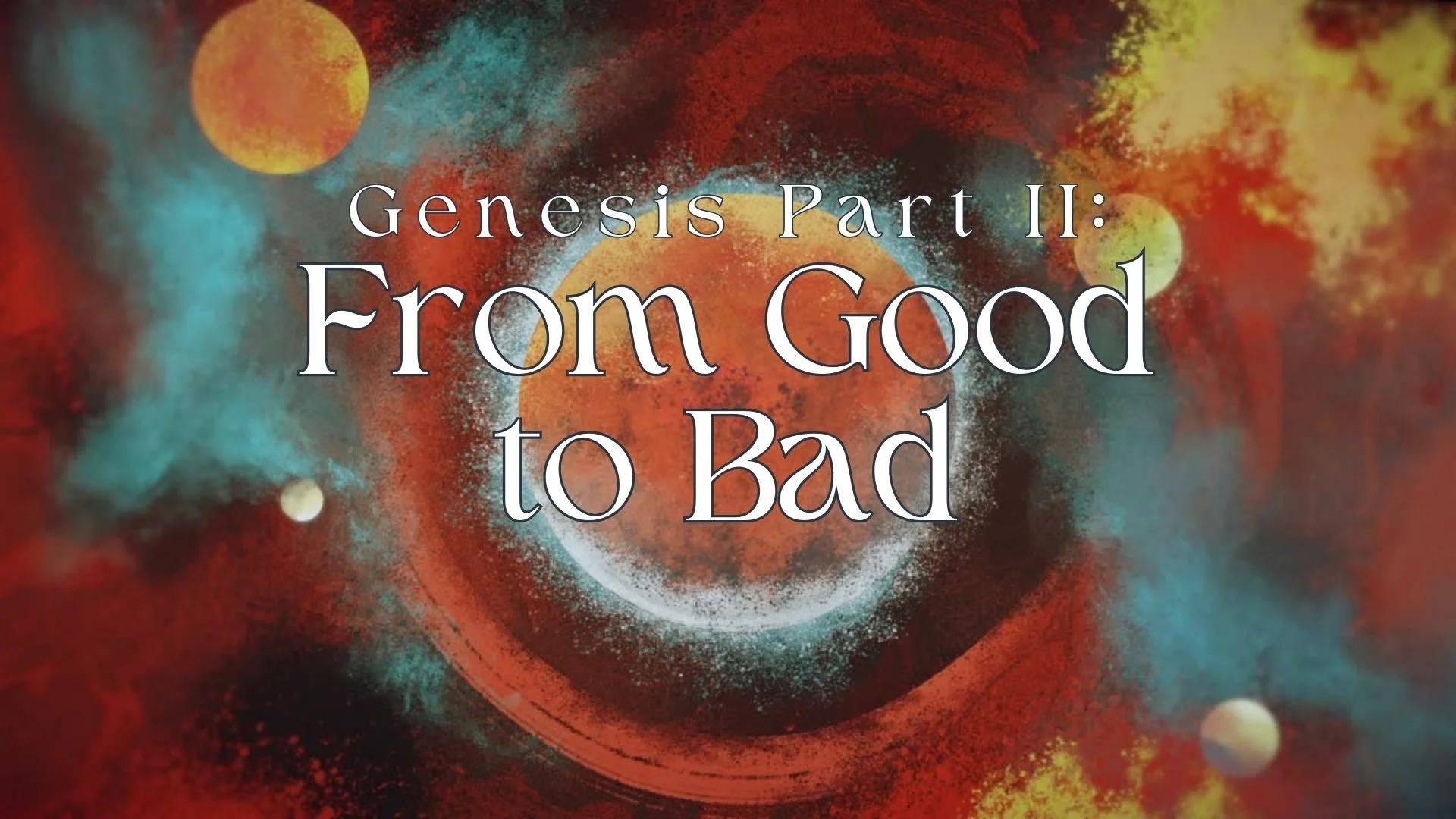 Genesis Part II: From Good to Bad — Grandview