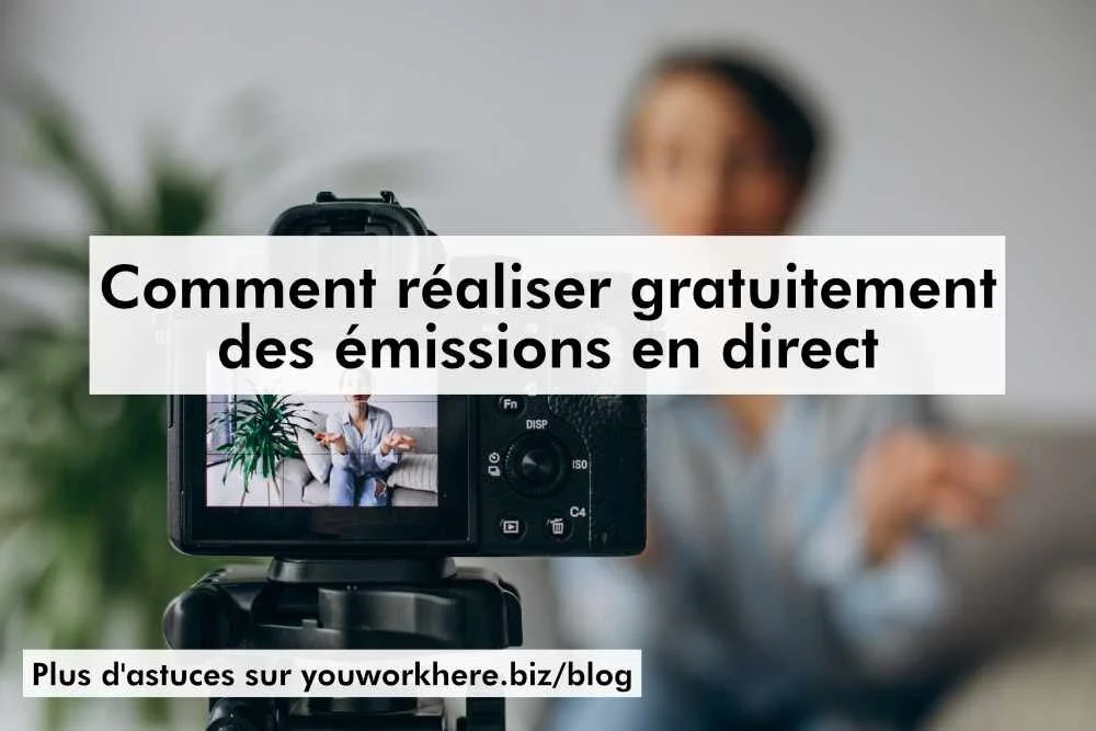 Comment réaliser gratuitement des émissions en direct — You Work Here