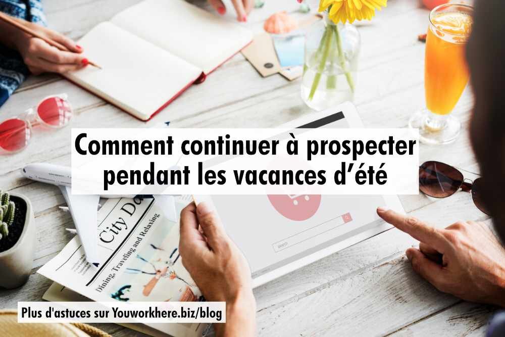 Comment continuer à prospecter pendant les vacances d’été — You Work Here