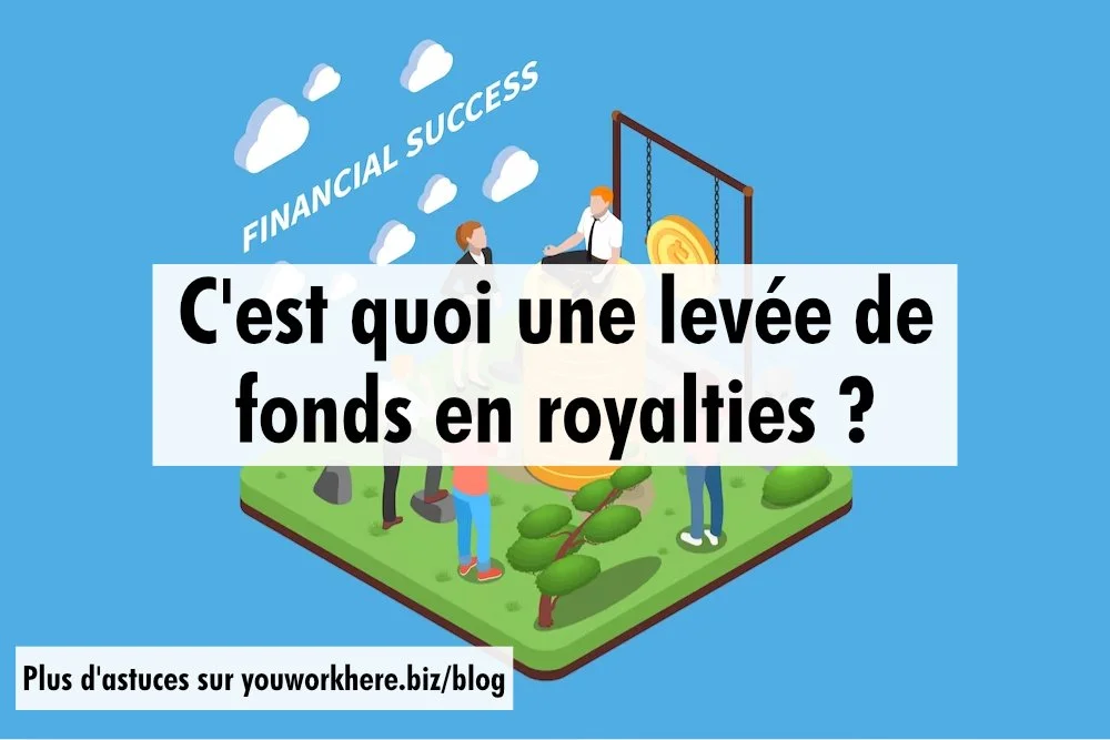 C'est quoi une levée de fonds en royalties ? — You Work Here