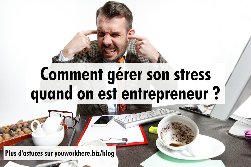 Comment gérer son stress quand on est entrepreneur ? — You Work Here