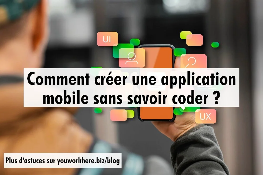 Comment Créer Une Application Mobile Sans Savoir Coder — You Work Here