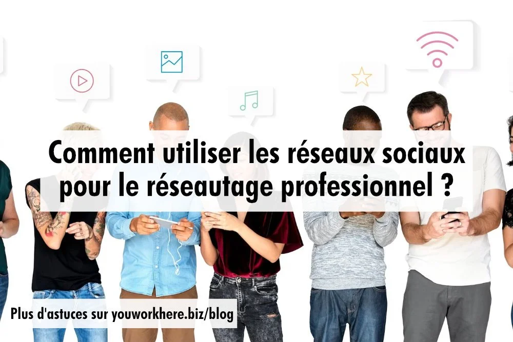 Comment utiliser les réseaux sociaux pour le réseautage professionnel ? — You Work Here