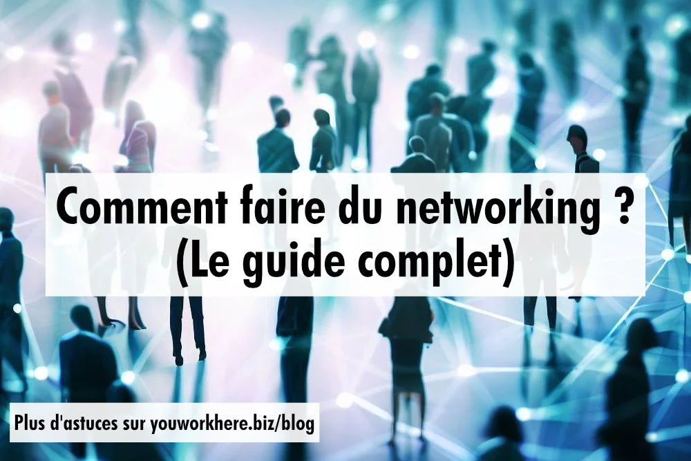Comment faire du networking ? (Le guide complet) — You Work Here