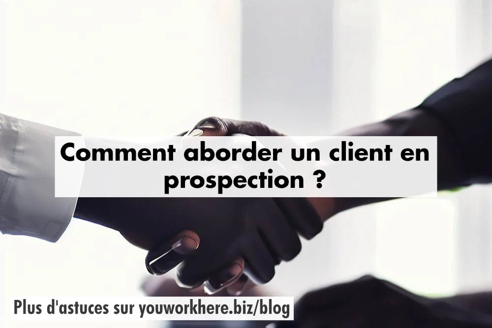 Comment aborder un client en prospection ? — You Work Here