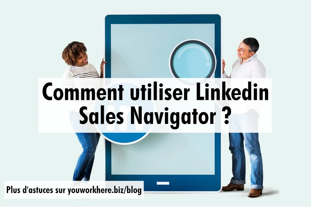 Comment utiliser Linkedin Sales Navigator ? — You Work Here