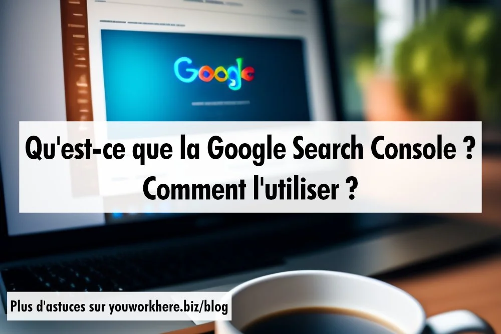 Qu'est-ce que la Google Search Console ? Comment l'utiliser ? — You ...