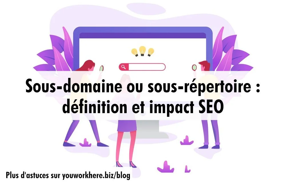 Sous-domaine ou sous-répertoire : définition et impact SEO — You Work Here