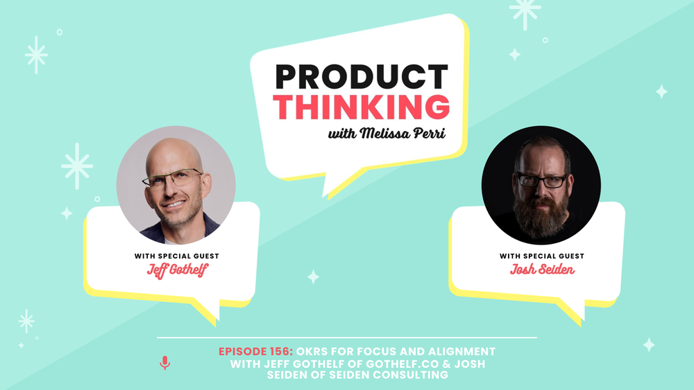 Episode 156: OKRs for Focus and Alignment with Jeff Gothelf of Gothelf ...